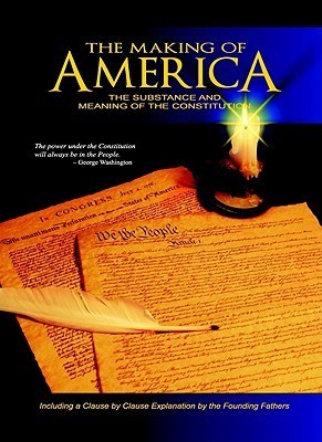 The Making of America: The Substance and Meaning of the Constitution by ...