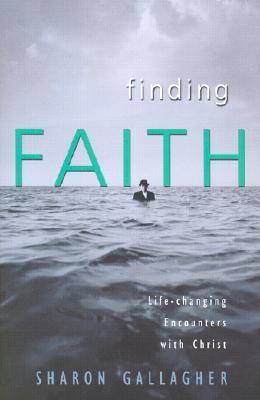 Finding Faith: Life-Changing Encounters with Christ by Sharon Gallagher ...