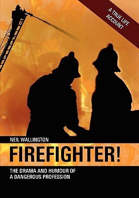 Firefighter: The Drama and Humour of a Dangerous Profession by Neil ...