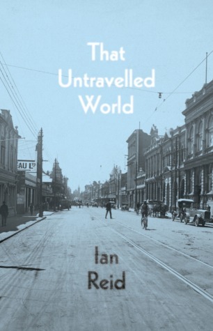 That Untravelled World by Ian Reid | Goodreads