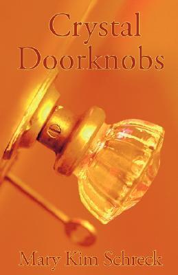 Crystal Doorknobs by Mary Kim Schreck | Goodreads
