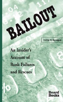 Bailout: An Insider's Account of Bank Failures and Rescues by Irvine H ...
