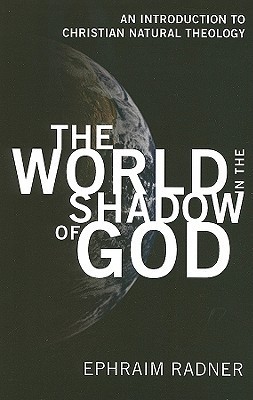 The World in the Shadow of God: An Introduction to Christian Natural ...