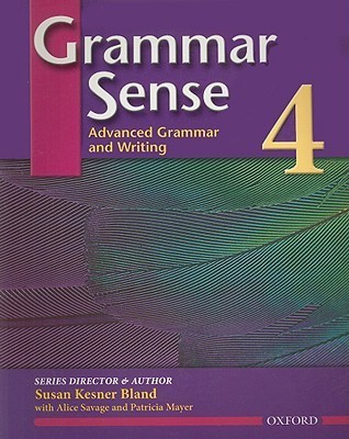 Grammar Sense 4: Advanced Grammar and Writing by Susan Kesner Bland ...