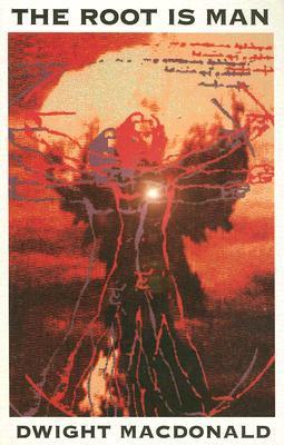 The Root Is Man (New Autonomy Series) by Dwight Macdonald | Goodreads
