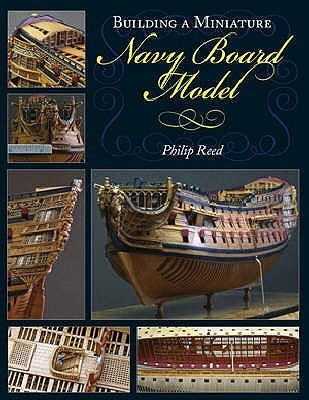Building Miniature Navy Board Ship Models by Philip Reed | Goodreads