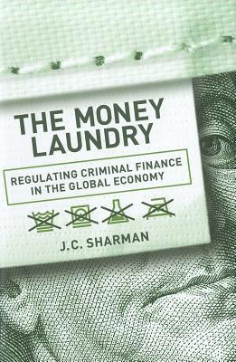 The Money Laundry: Regulating Criminal Finance in the Global Economy by ...