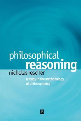 Philosophical Reasoning: A Study in the Methodology of Philosophizing by Nicholas Rescher ...