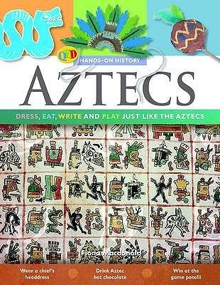 Aztecs: Dress, Eat, Write And Play Just Like The Aztecs by Fiona ...