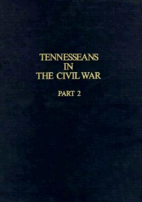 Tennesseans in the Civil War: Part 2;A Military History of Confederate ...