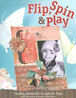 Flip Spin & Play: Creating Interactive Scrapbook Pages by Memory Makers ...