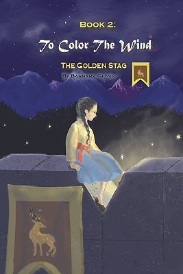 Book 2:To Color The Wind: The Golden Stag by Barbara Glynn | Goodreads
