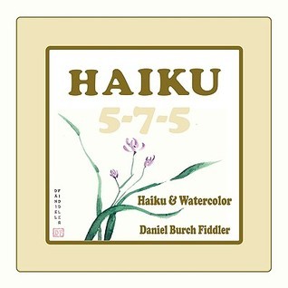 Haiku 5-7-5: Haiku & Watercolor by Daniel Burch Fiddler | Goodreads