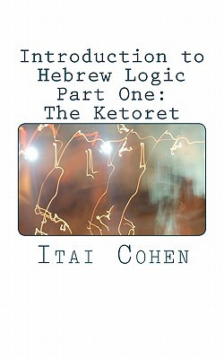 Introduction to Hebrew Logic. Part One: The Ketoret by Itai Cohen ...