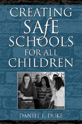 Creating Safe Schools for All Children by Daniel L. Duke | Goodreads