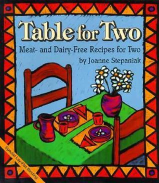 Table for Two: Meat- and Dairy- Free Recipes for Two by Joanne ...