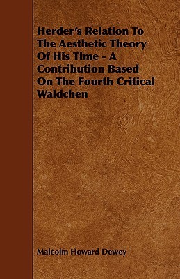Herder's Relation to the Aesthetic Theory of His Time: A Contribution Based on the Fourth ...