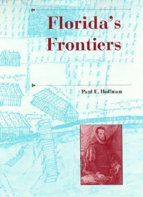 Florida's Frontiers by Paul E. Hoffman | Goodreads
