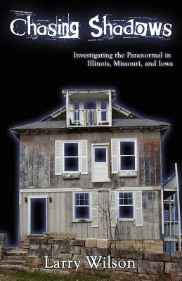 Chasing Shadows: Investigating the Paranormal in Illinois, Missouri ...