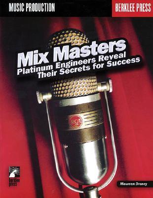 Mix Masters: Platinum Engineers Reveal Their Secrets for Success by ...