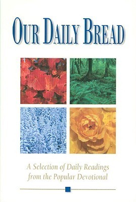 Our Daily Bread: A Selection of Readings from the Popular Devotional by ...