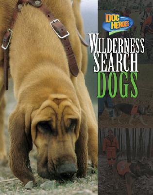 Wilderness Search Dogs (Dog Heroes) by Daniel A. Greenberg | Goodreads