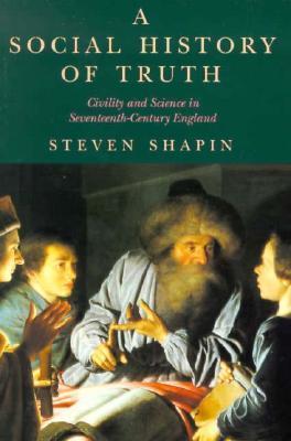 A Social History of Truth: Civility and Science in Seventeenth-Century ...