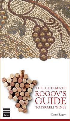 The Ultimate Rogov's Guide to Israeli Wines by Daniel Rogov | Goodreads