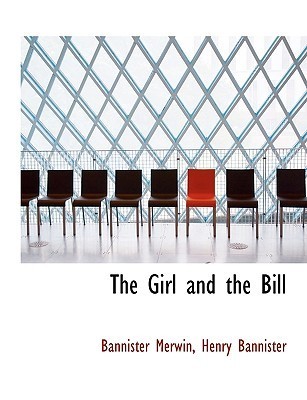 The Girl and the Bill by Bannister Merwin | Goodreads