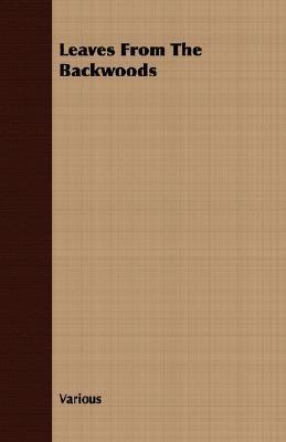 Leaves from the Backwoods by Various | Goodreads
