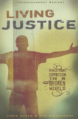 Living Justice: Revolutionary Compassion in a Broken World by Jon ...