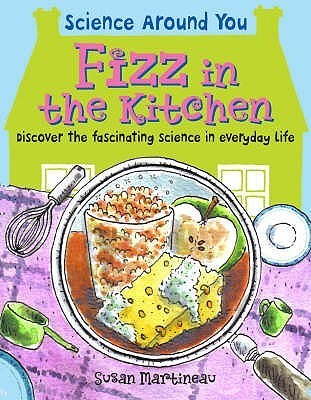 Fizz in the Kitchen (Science Around You) by Susan Martineau | Goodreads