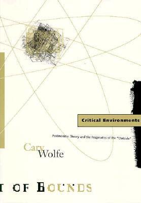Critical Environments: Postmodern Theory and the Pragmatics of the ...