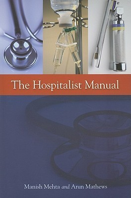 The Hospitalist Manual by Arun Mathews | Goodreads