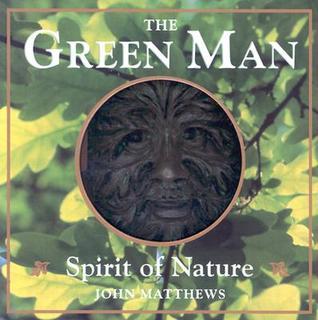 The Green Man: Spirit of Nature by John Matthews | Goodreads