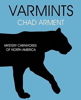 Varmints: Mystery Carnivores of North America by Chad Arment | Goodreads