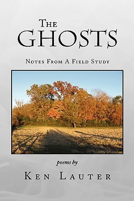 The Ghosts – Notes from a Field Study: NOTES FROM A FIELD STUDY by Ken ...