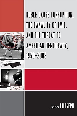 Noble Cause Corruption, the Banality of Evil, and the Threat to ...