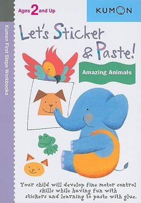Let's Sticker And Paste! Amazing Animals by Kumon Publishing | Goodreads