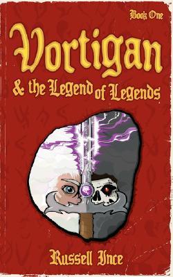 Vortgan & the Legend of Legends: Book One by Russell Ince | Goodreads