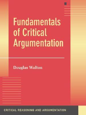 Fundamentals of Critical Argumentation by Douglas N. Walton | Goodreads