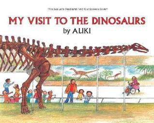 My Visit to the Dinosaurs by Aliki | Goodreads