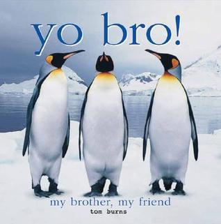 Yo Bro!: My Brother, My Friend by Tom Burns | Goodreads
