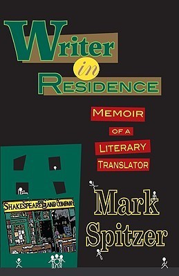 Writer in Residence: Memoir of a Literary Translator by Mark Spitzer ...