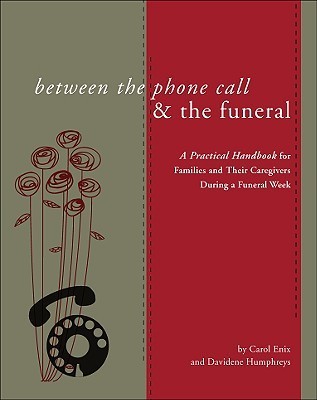 Between the Phone Call & the Funeral: A Practical Handbook for Families ...