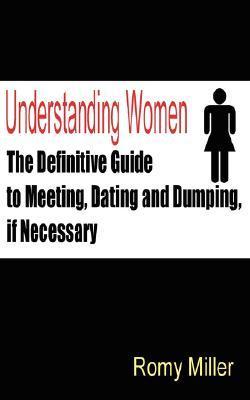Understanding Women: The Definitive Guide to Meeting, Dating and ...