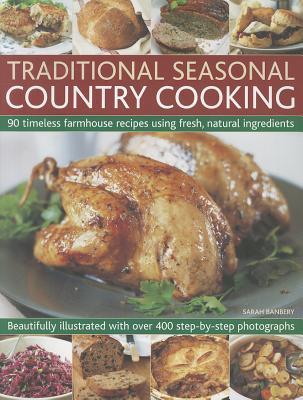 Traditional Seasonal Country Cooking: 90 timeless farmhouse recipes ...