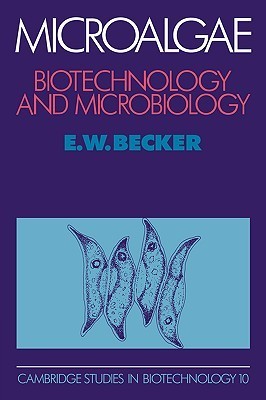 Microalgae: Biotechnology and Microbiology by E.W. Becker | Goodreads