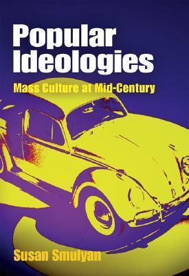 Popular Ideologies: Mass Culture at Mid-Century by Susan Smulyan ...