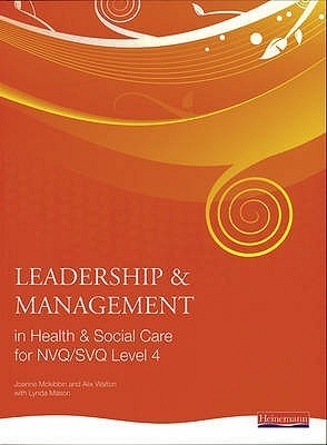Leadership and Management in Health and Social Care Nvq Level 4 by ...